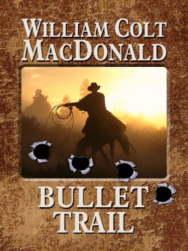 Bullet Trail (Wheeler Publishing Large Print Western): MacDonald, William Colt: 9781410432032 ...