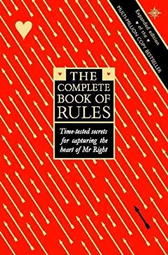 THE COMPLETE BOOK OF RULES: TIME-TESTED SECRETS FOR CAPTURING THE HEART ...
