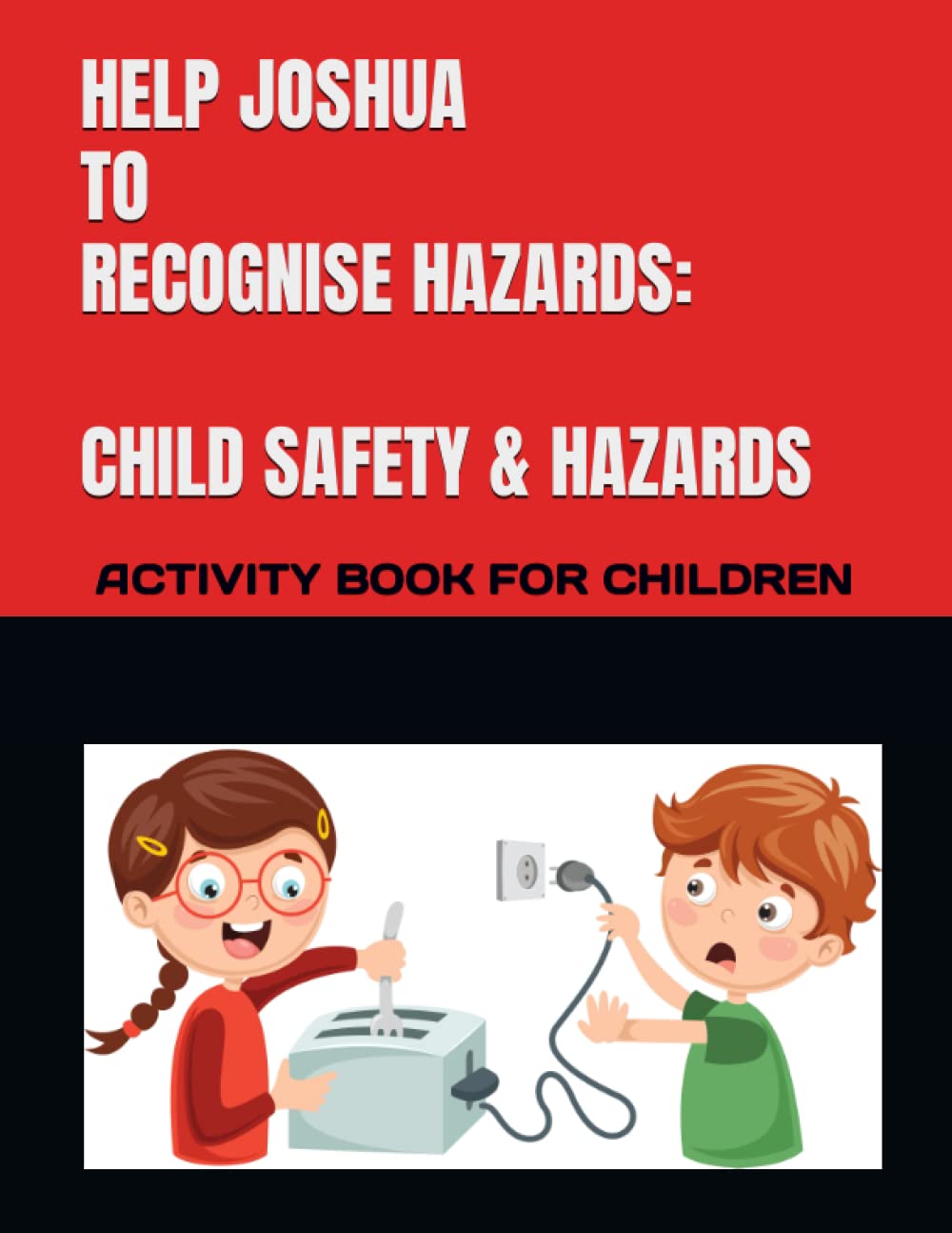 HELP JOSHUA TO RECOGNISE HAZARDS: CHILD SAFETY & HAZARDS: ACTIVITY BOOK ...