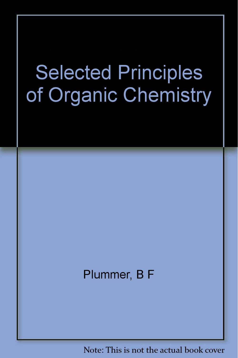 Selected principles of organic chemistry: Plummer, Benjamin F: Amazon ...
