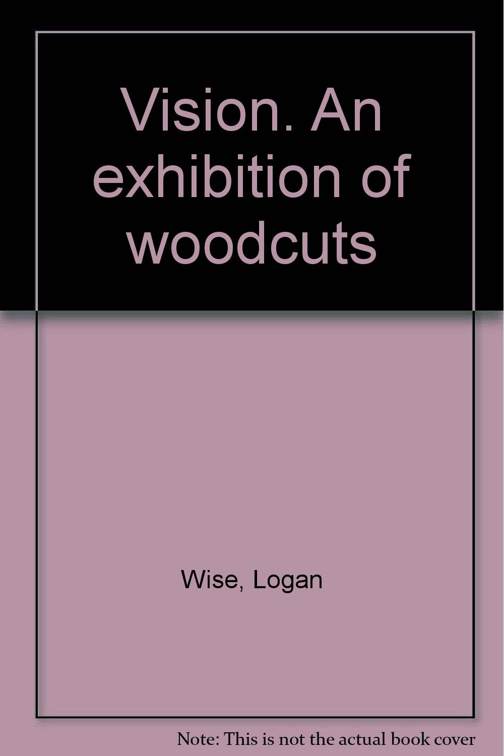 Vision. An exhibition of woodcuts: Logan Wise: Amazon.com: Books