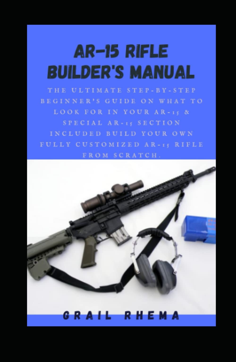 Buy AR-15 Builder's Manual: The Ultimate Step-By-Step Beginner's Guide ...
