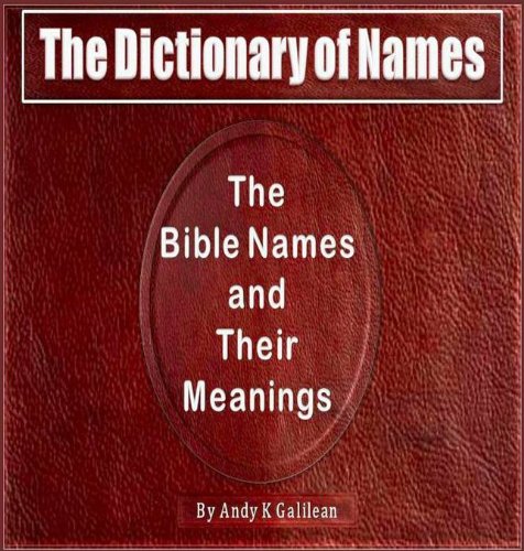 The Dictionary of Names | The Bible Names and Their Meanings - Kindle ...