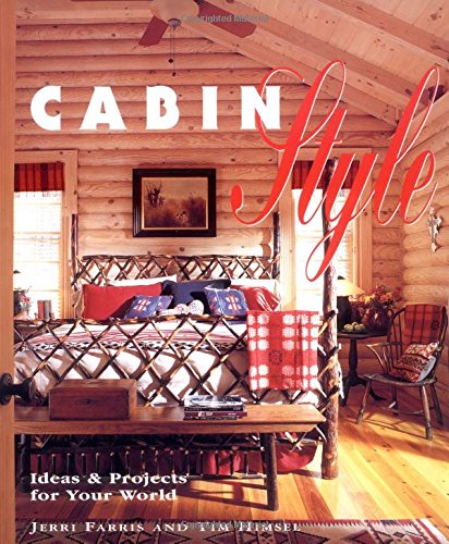 Cabin Style: Ideas and Projects for Your World: Farris, Jerri, Himsel ...