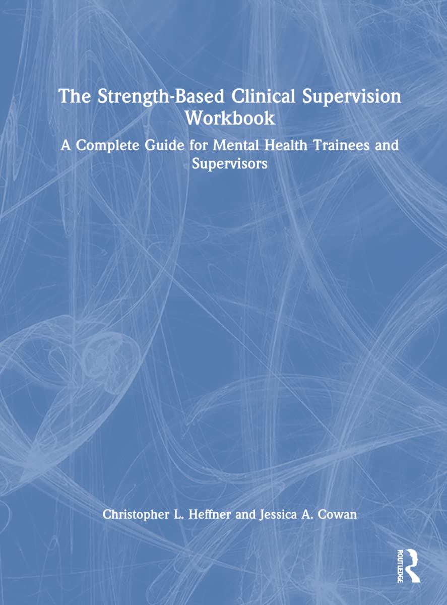 Buy The Strength-Based Clinical Supervision Workbook: A Complete Guide ...