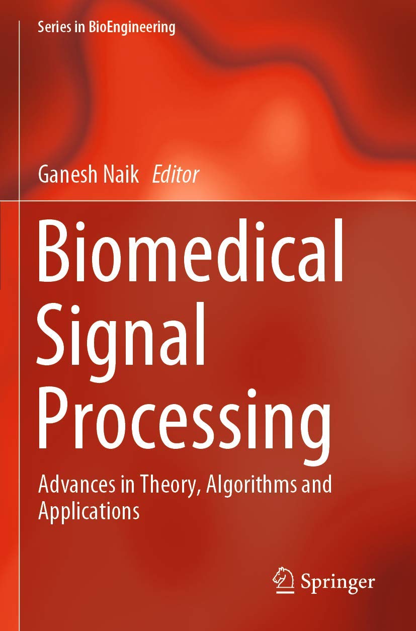Biomedical Signal Processing: Advances in Theory, Algorithms and Applications (Series in ...