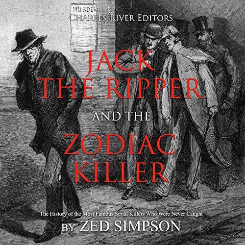 Jack the Ripper and the Zodiac Killer: The History of the Most Famous ...