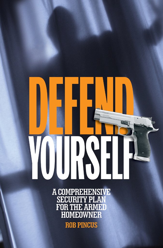 Defend Yourself: A Comprehensive Security Plan for the Armed Homeowner ...