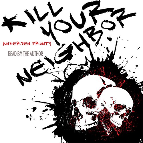 Amazon.com: Kill Your Neighbor (Audible Audio Edition): Andersen Prunty ...