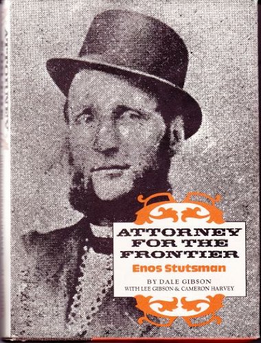 Attorney for the Frontier, Enos Stutsman: Gibson, R. Dale ...