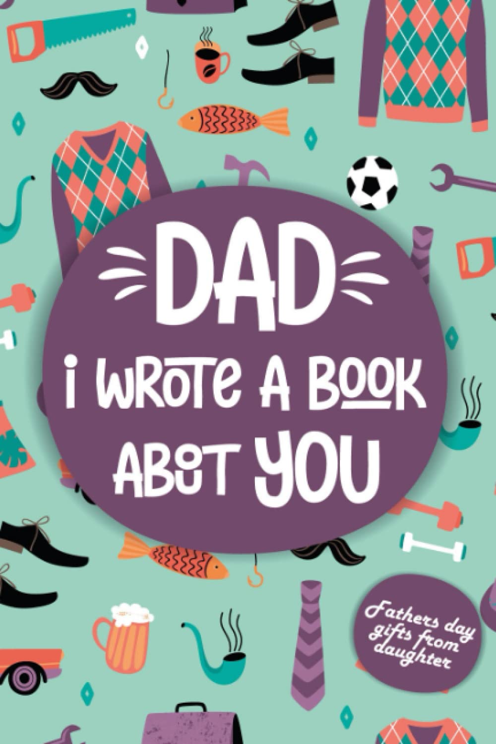 Fathers Day Gifts From Daughter: DAD I Wrote A Book About You : Fill In ...