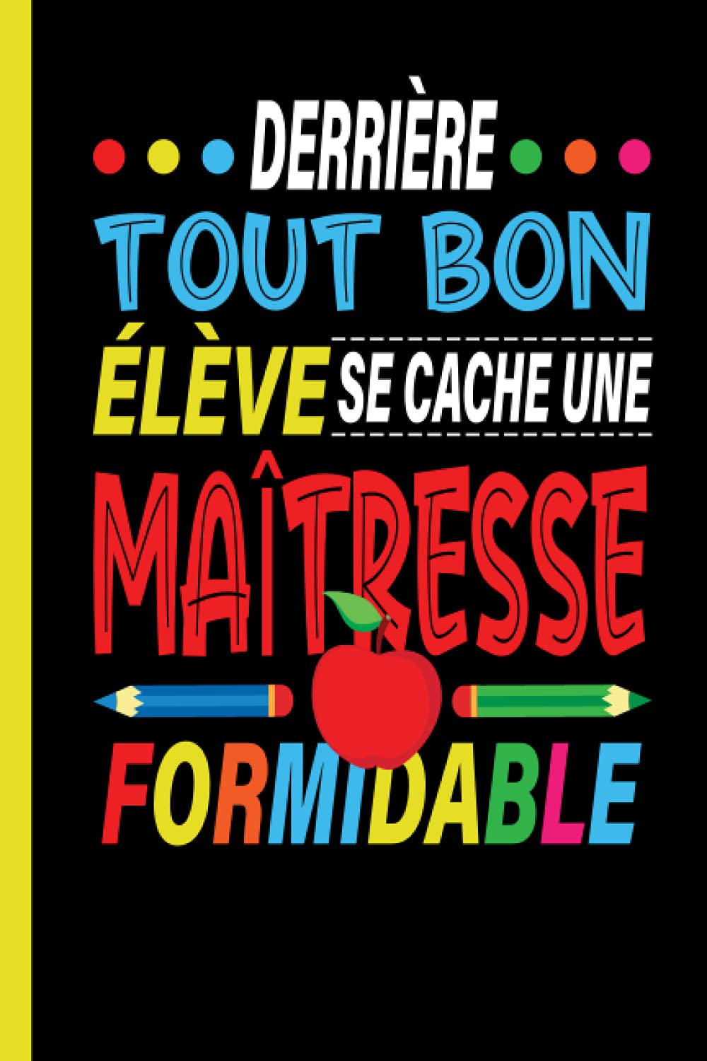 Buy Derrière Tout Bon Élève Se Cache Une Maîtresse Formidable: Planner ...
