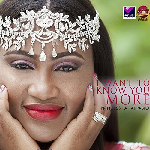 Play I Want to Know You More by Princess Pat Akpabio on Amazon Music