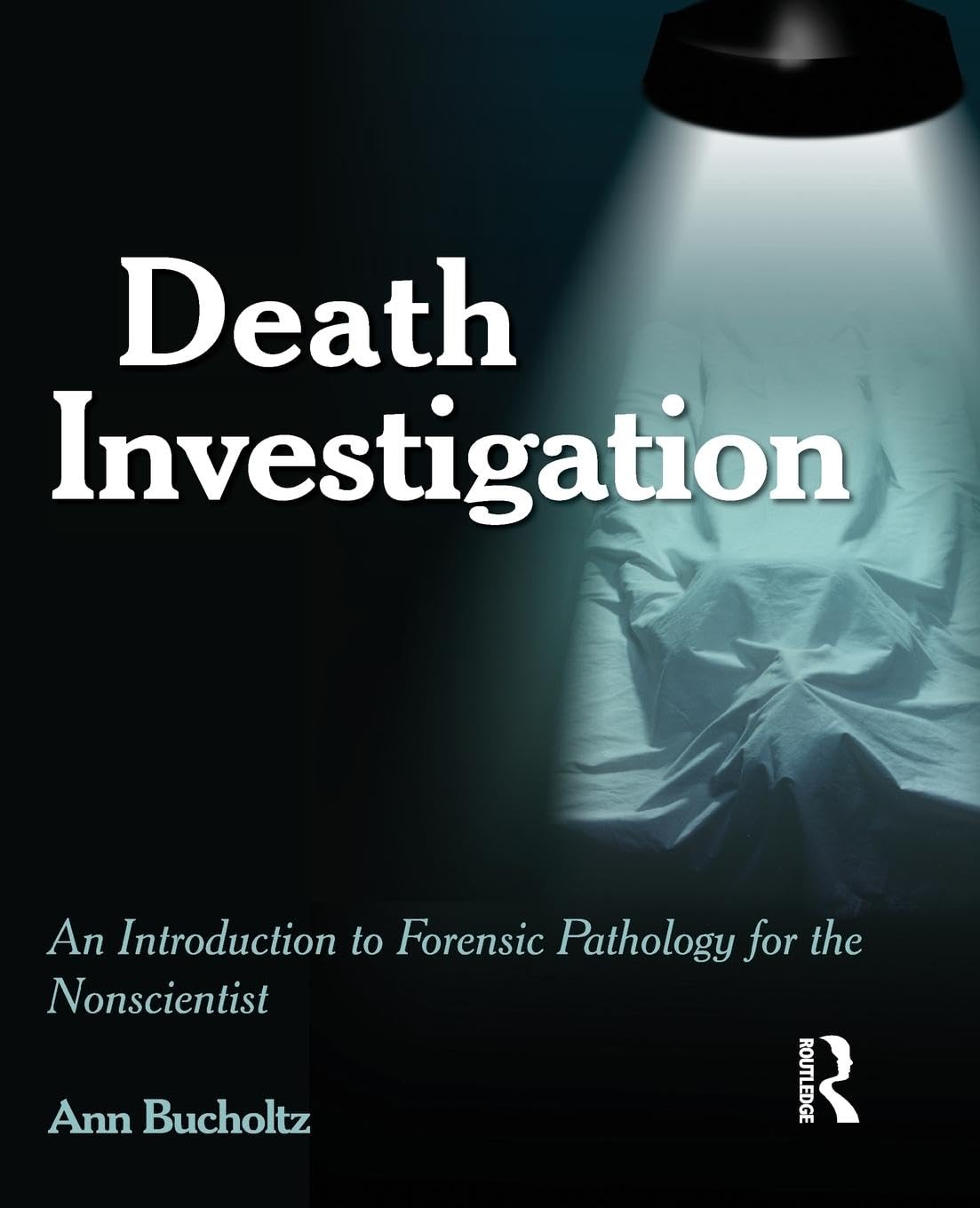 Death Investigation: An Introduction to Forensic Pathology for the ...