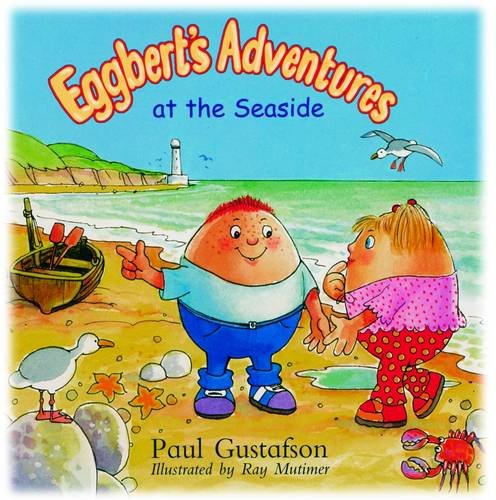 Eggbert's Adventures at the Seaside: Paul Gustafson: 9780954297213 ...