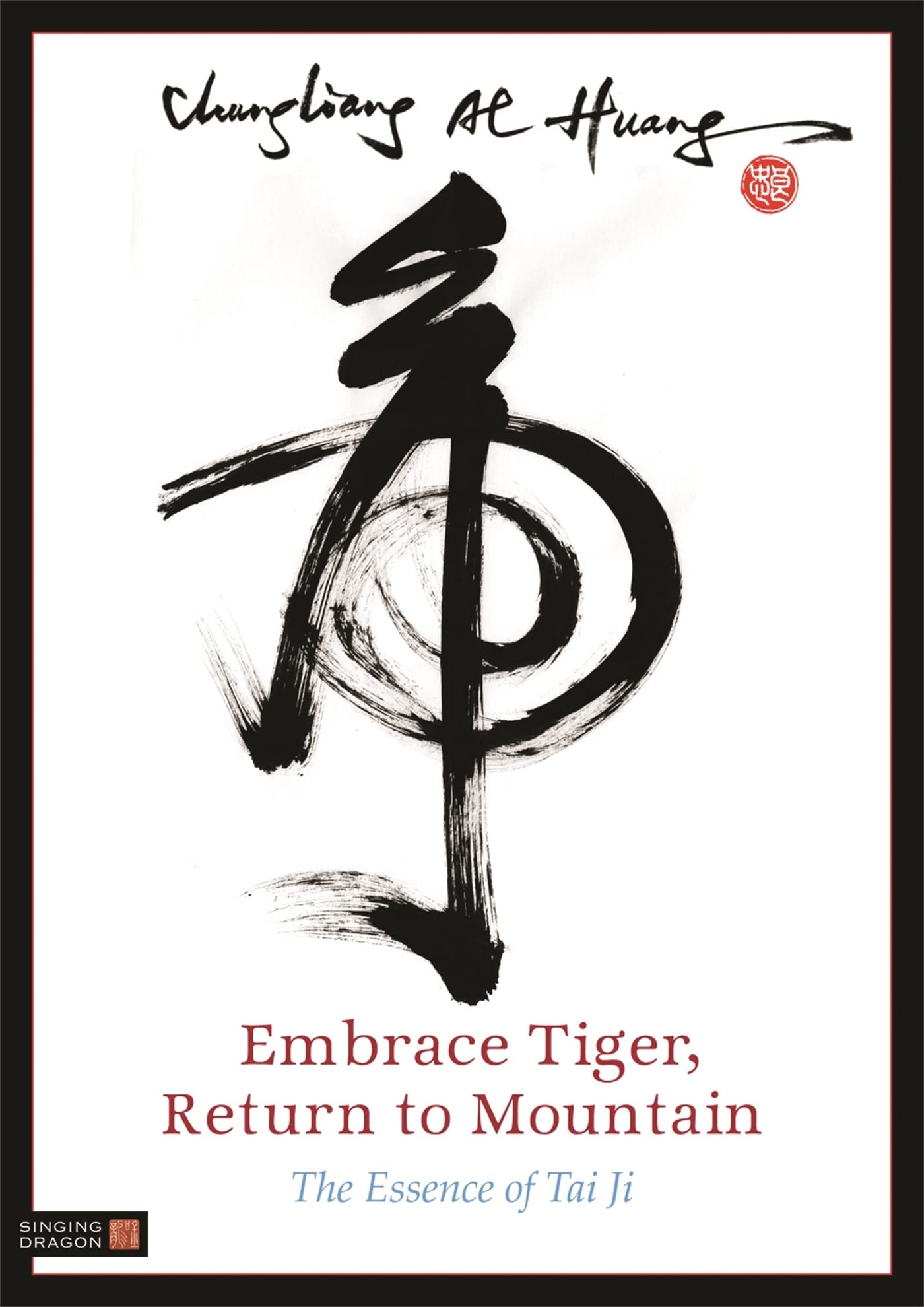 Embrace Tiger, Return to Mountain: Al Huang, Chungliang: 9781848190528 ...