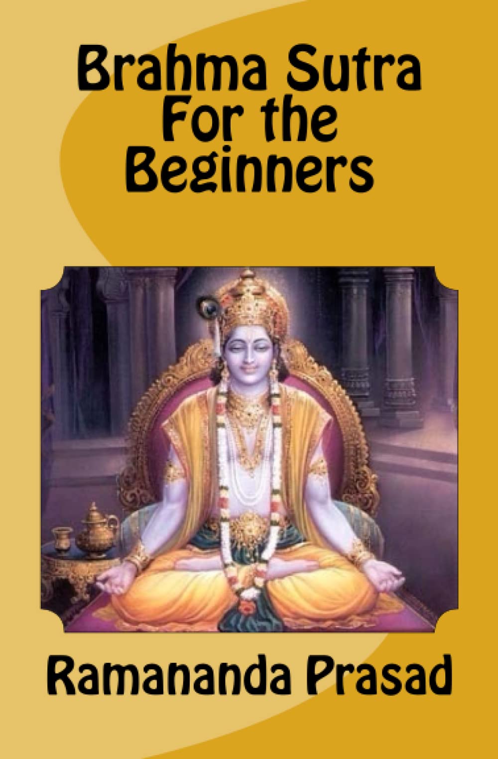 Brahma Sutra for The Beginners: Prasad Ph.D., Dr. Ramananda ...