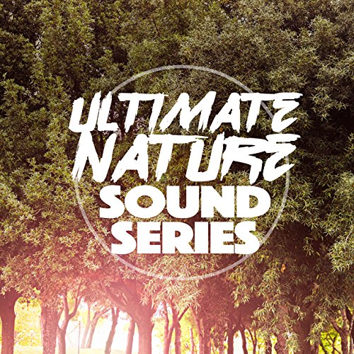 Play Ultimate Nature Sound Series by Nature Sound Collection, Nature ...