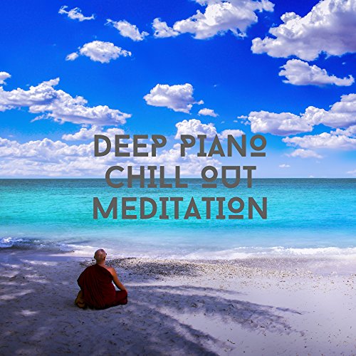 Amazon.com: Deep Piano Chill Out Meditation : Relaxing Chill Out Music ...