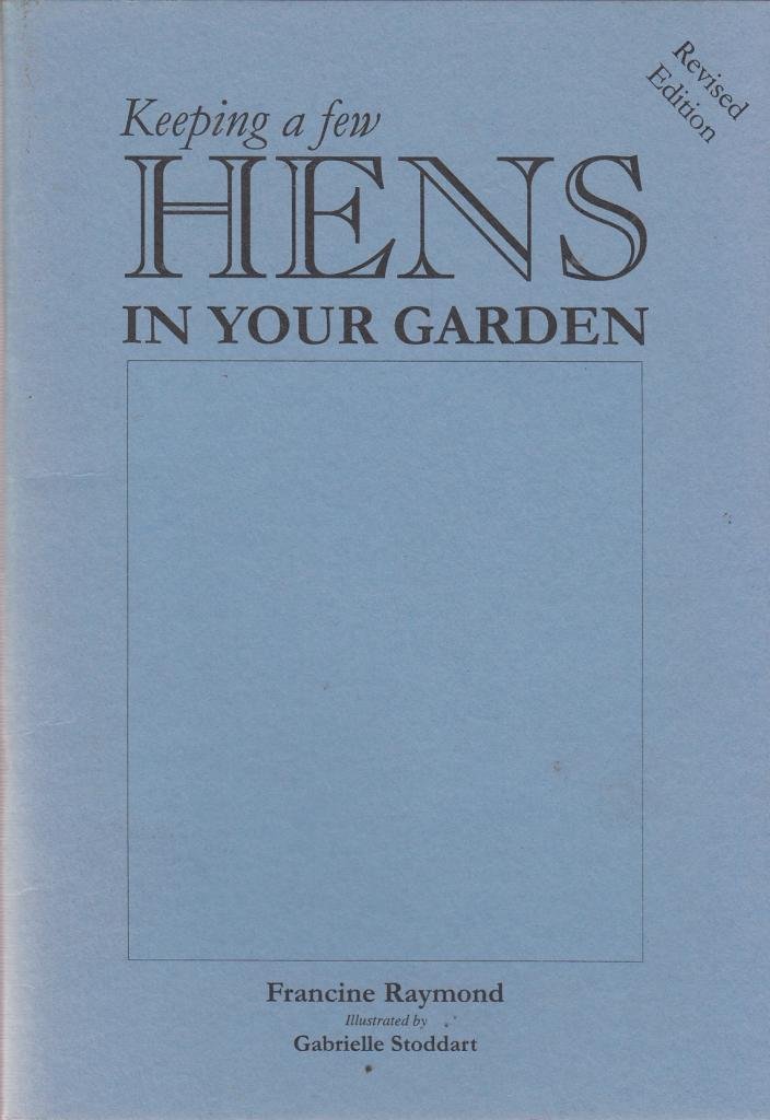 Keeping a Few Hens in Your Garden: Amazon.co.uk: Raymond, Francine ...