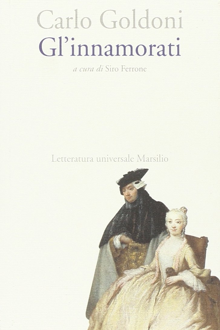 Gl'innamorati (Letteratura universale. Goldoni le opere) : Goldoni ...