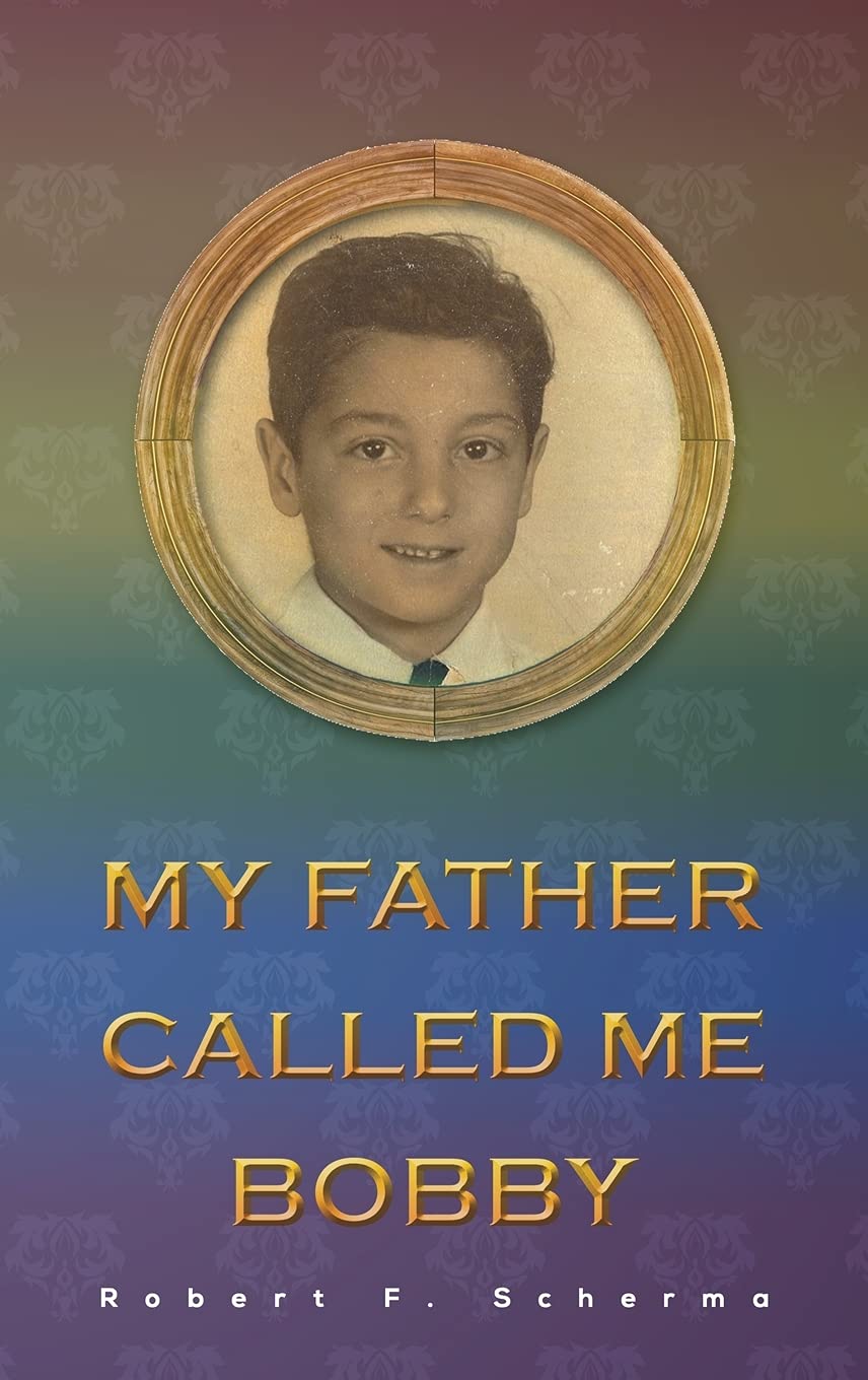 My Father Called Me Bobby: Scherma, Robert F: 9781647505363: Amazon.com ...
