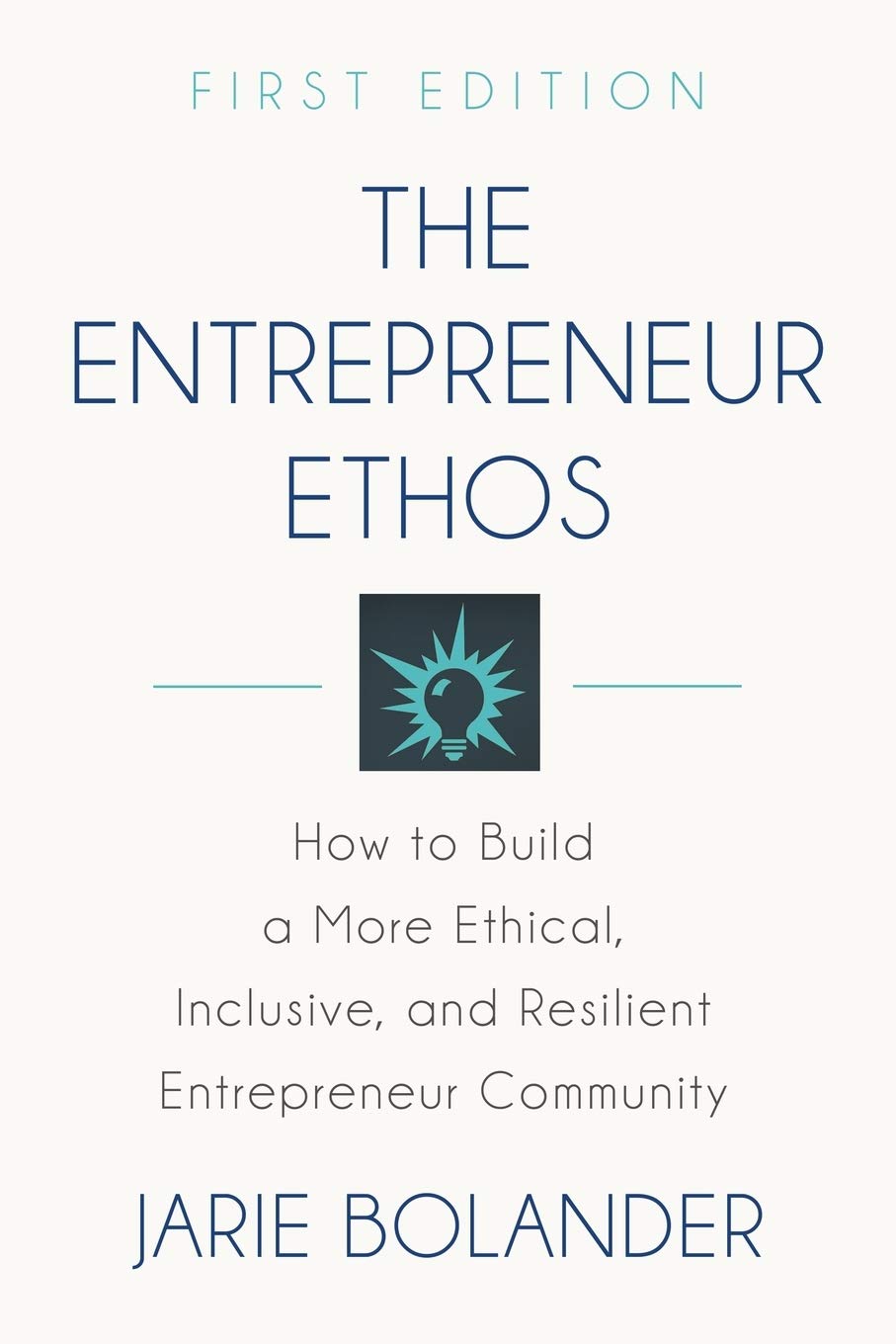 THE ENTREPRENEUR ETHOS: How to Build a More Ethical, Inclusive, and ...