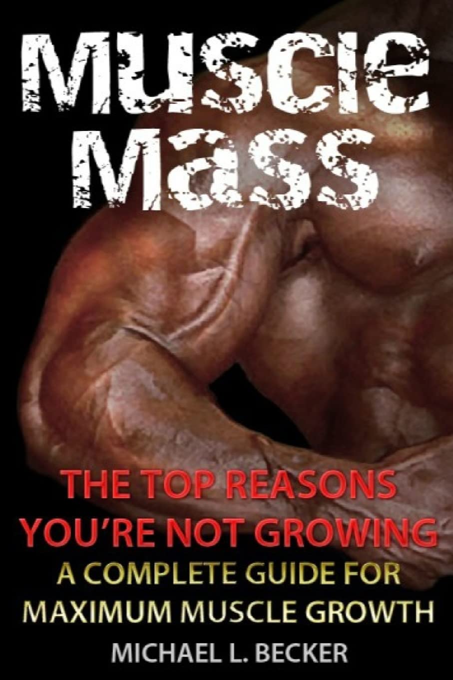 Muscle Mass The Top Reasons Your Not Growing: A Complete Guide For ...