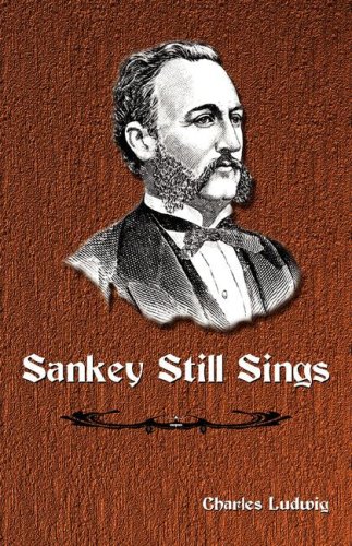 Sankey Still Sings: Ludwig, Charles: 9781604161731: Amazon.com: Books