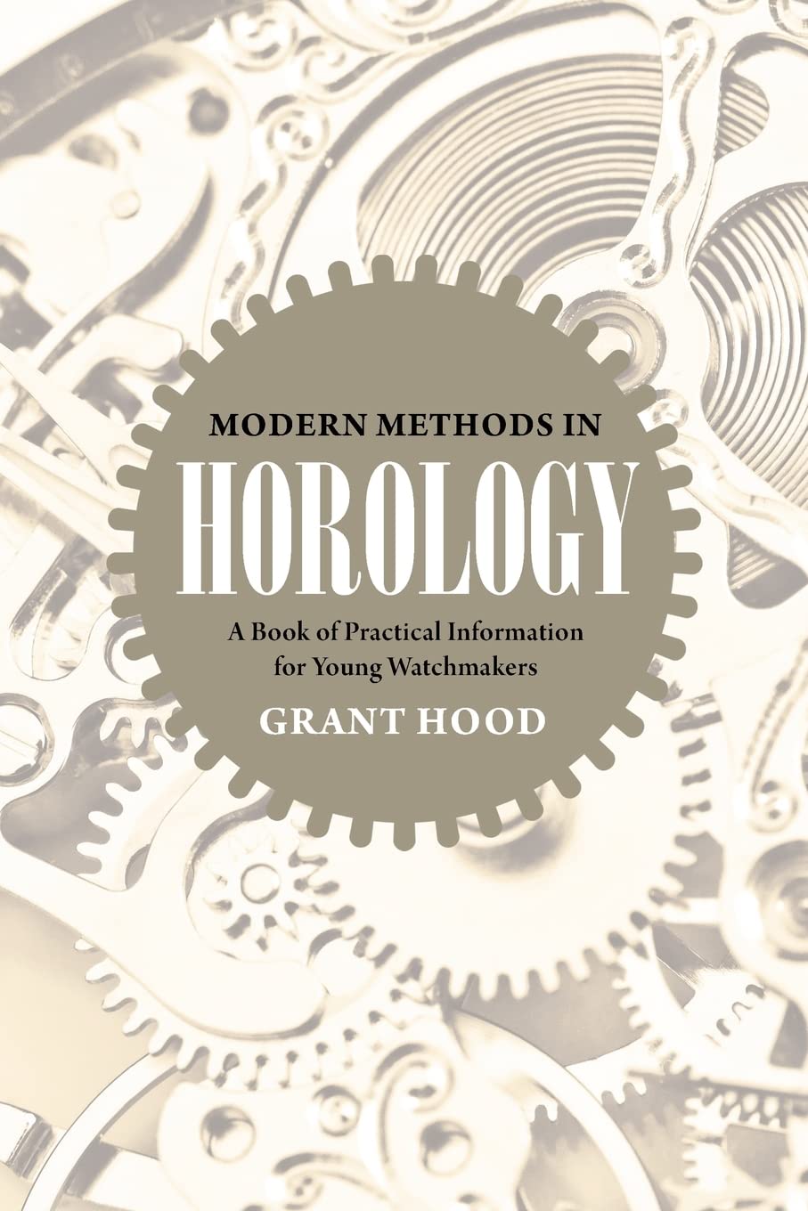 Modern Methods in Horology: A Book of Practical Information for Young ...