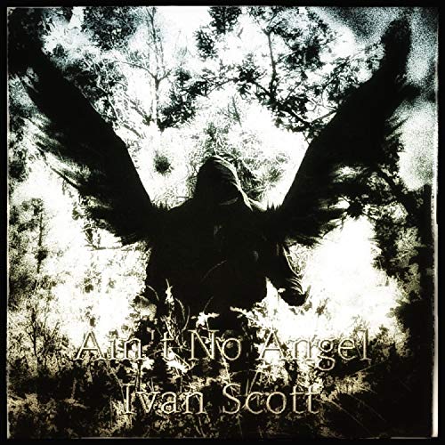 Play Ain't No Angel by Ivan Scott on Amazon Music