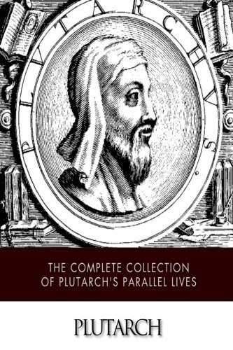 The Complete Collection of Plutarch's Parallel... by Plutarch