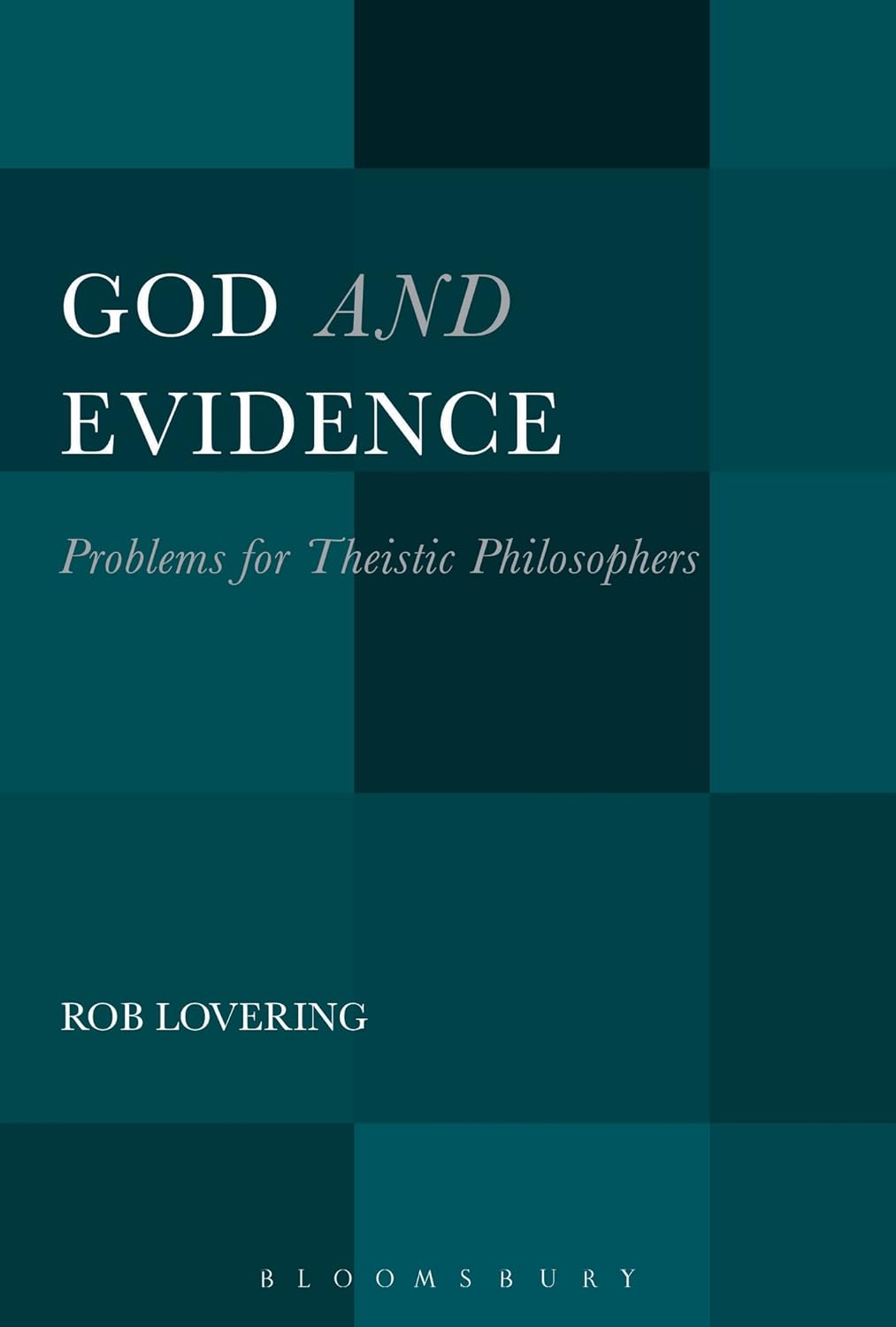 God and Evidence: Problems for Theistic Philosophers: Lovering, Rob ...