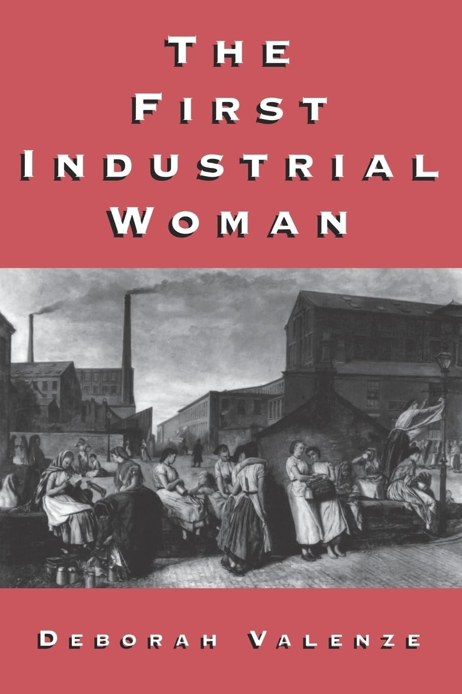 The First Industrial Woman: Valenze, Deborah: 9780195089820: Amazon.com ...