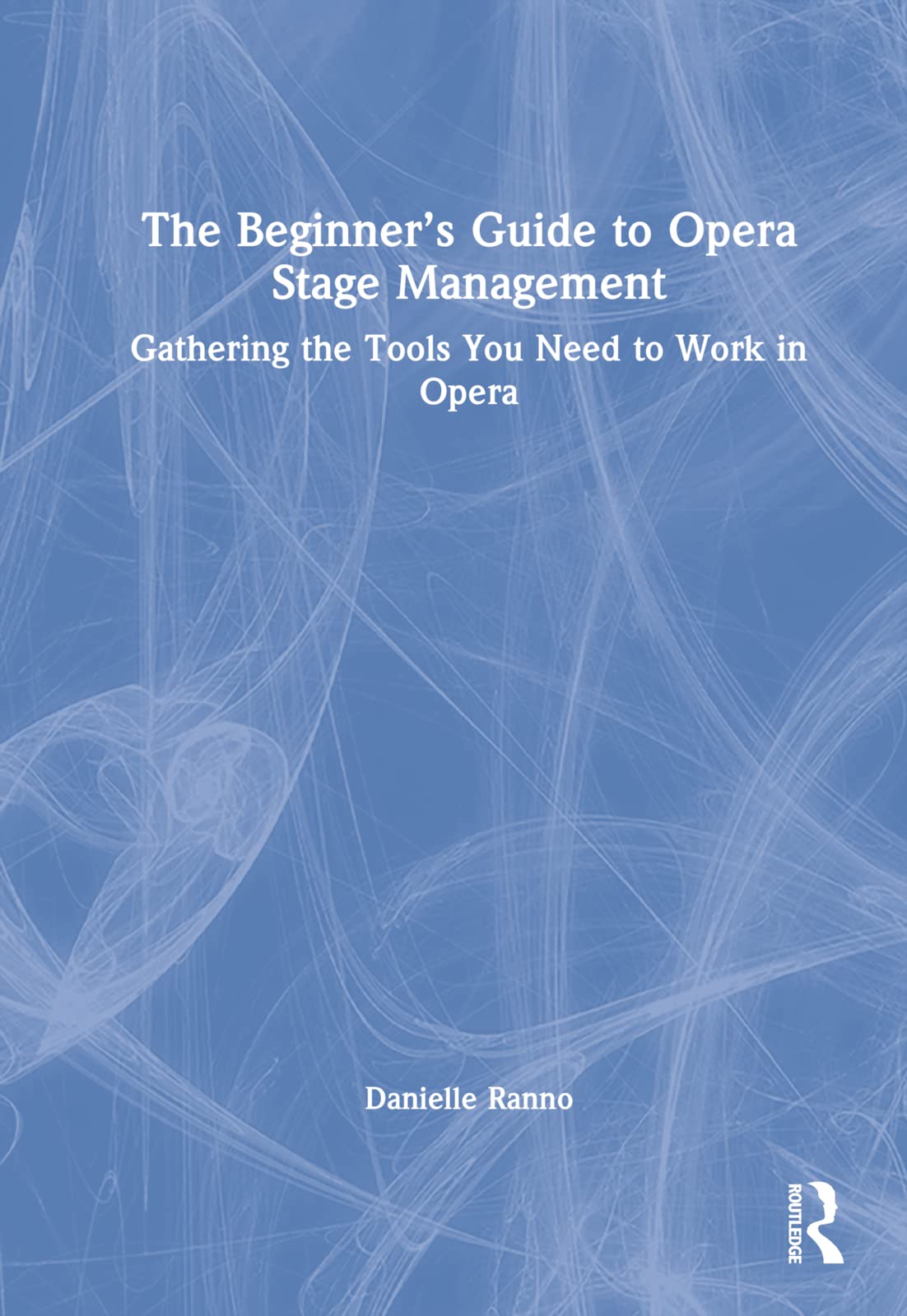 Buy The Beginner's Guide to Opera Stage Management: Gathering the Tools ...