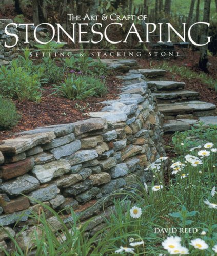 The Art & Craft of Stonescaping: Setting & Stacking Stone: Reed, David ...