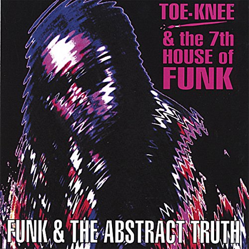 Play Funk & the Abstract Truth by Toe-Knee & The 7th House of Funk on ...