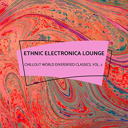 Play Ethnic Electronica Lounge - Chillout World Diversified Classics ...