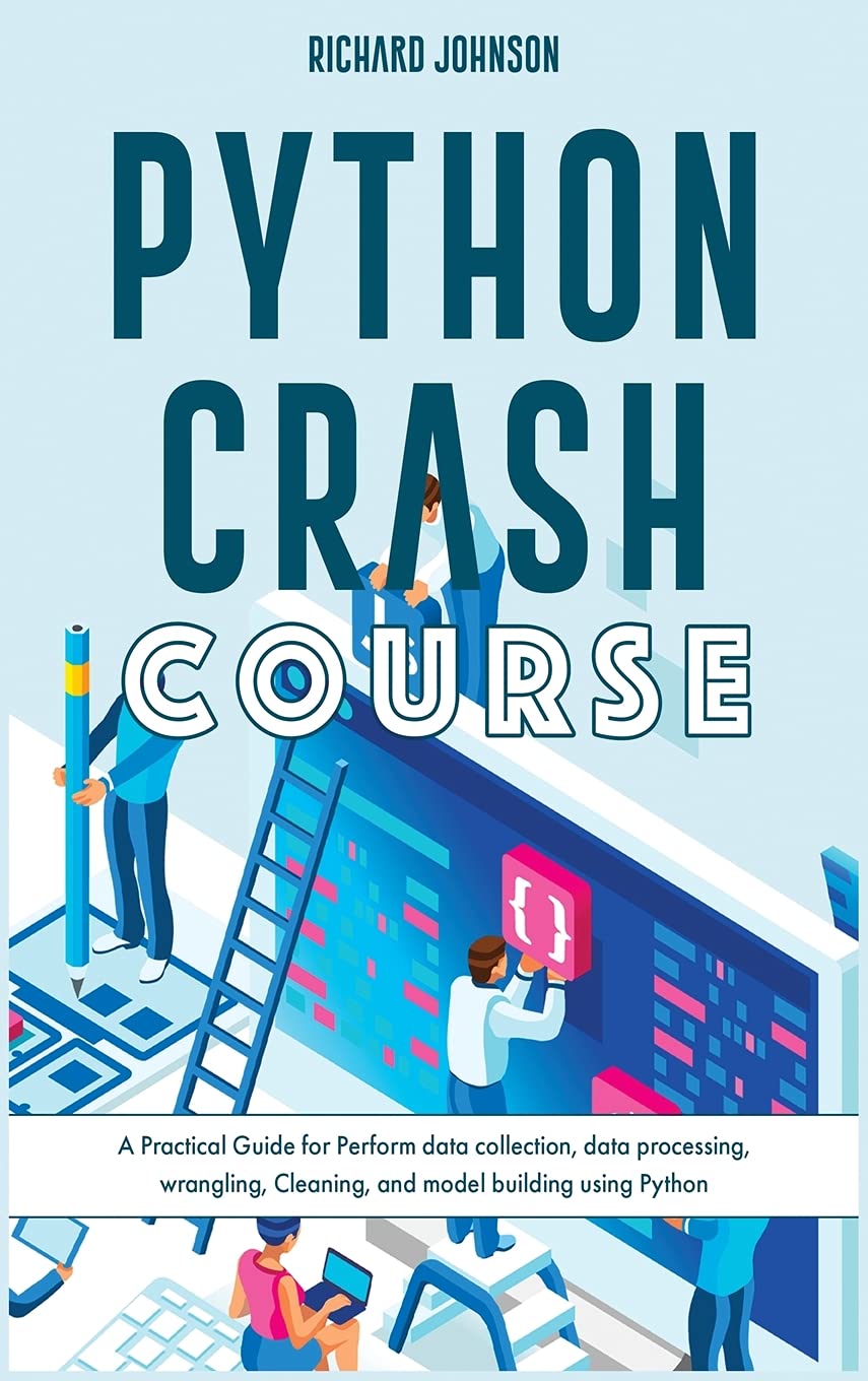 Python Crash Course A Practical Guide For Perform Data Collection Data Processing Wrangling