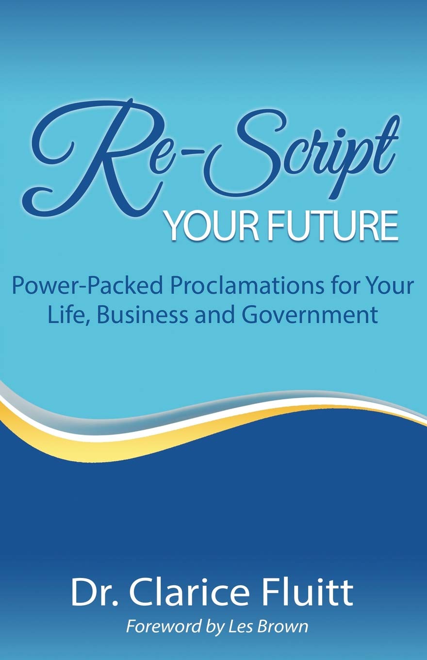 Re-Script Your Future: Power-Packed Proclamations for Your Life ...