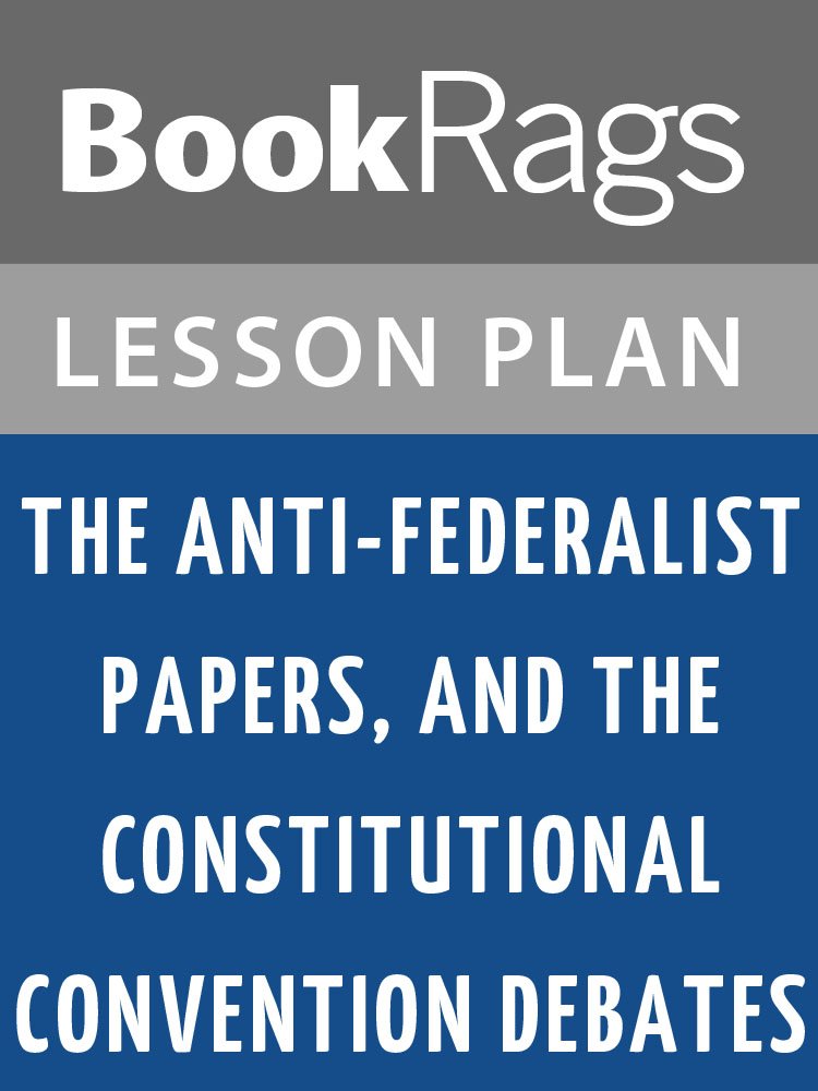 Amazon.com: Lesson Plans The Anti-Federalist Papers; and, the ...