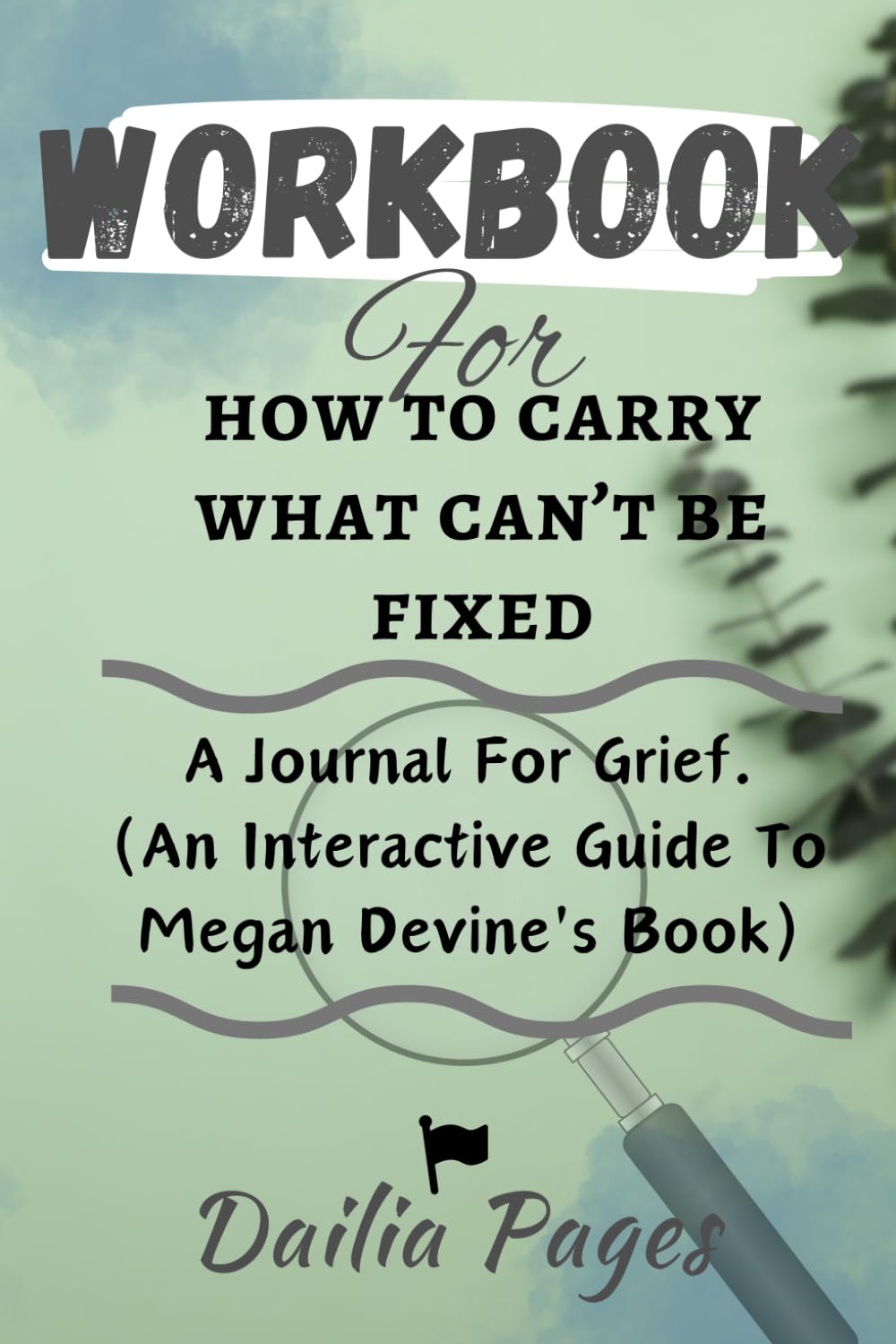 Workbook for How to Carry What Can't Be Fixed: A Journal for Grief: An ...