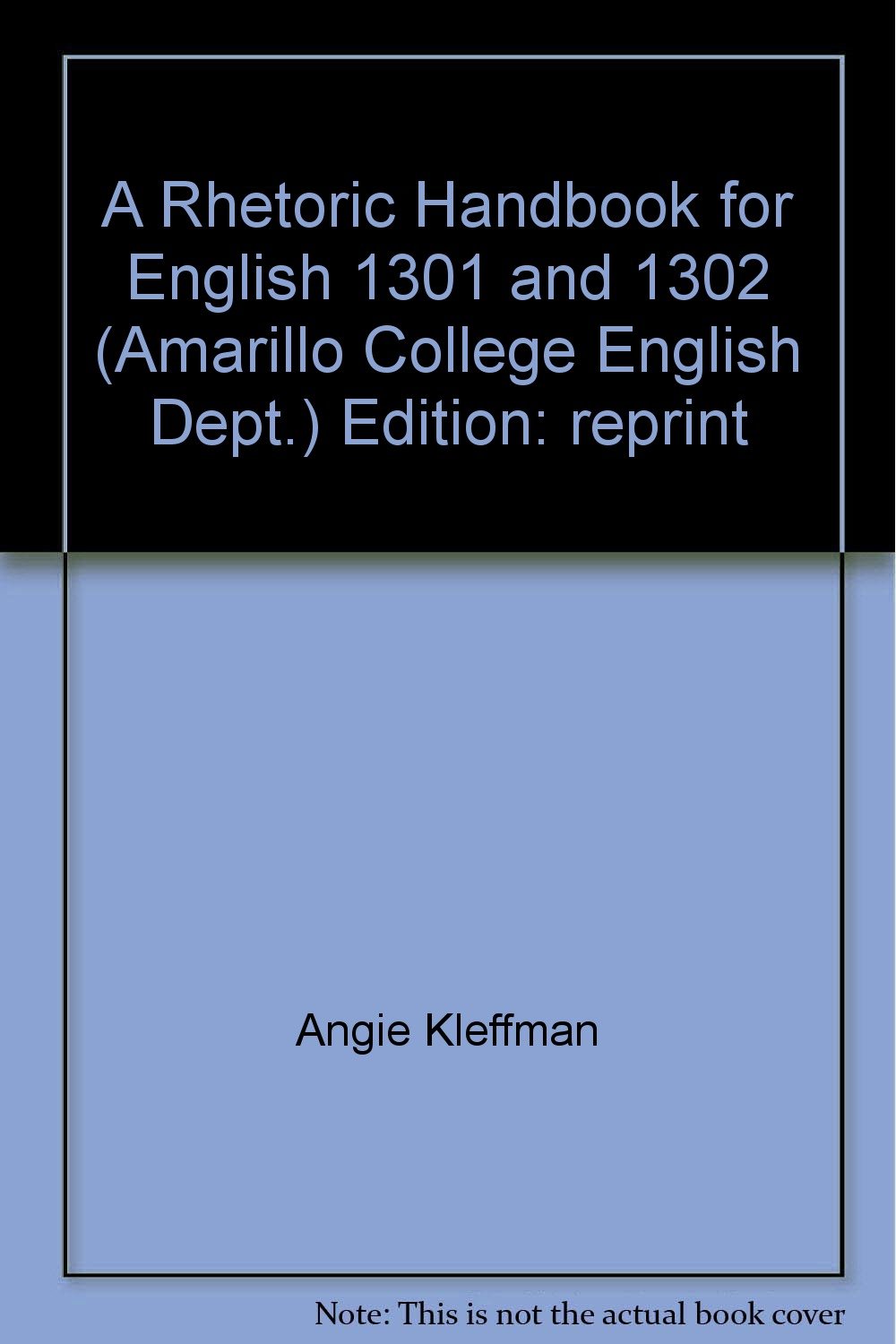 A Rhetoric Handbook for English 1301 and 1302: Angie Kleffman Amarillo ...