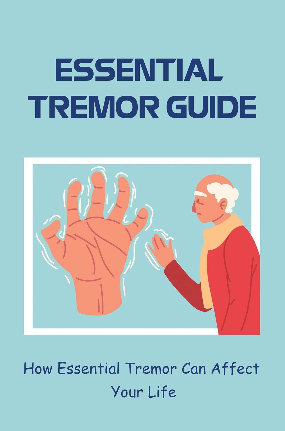 Essential Tremor Guide: How Essential Tremor Can Affect Your Life eBook ...