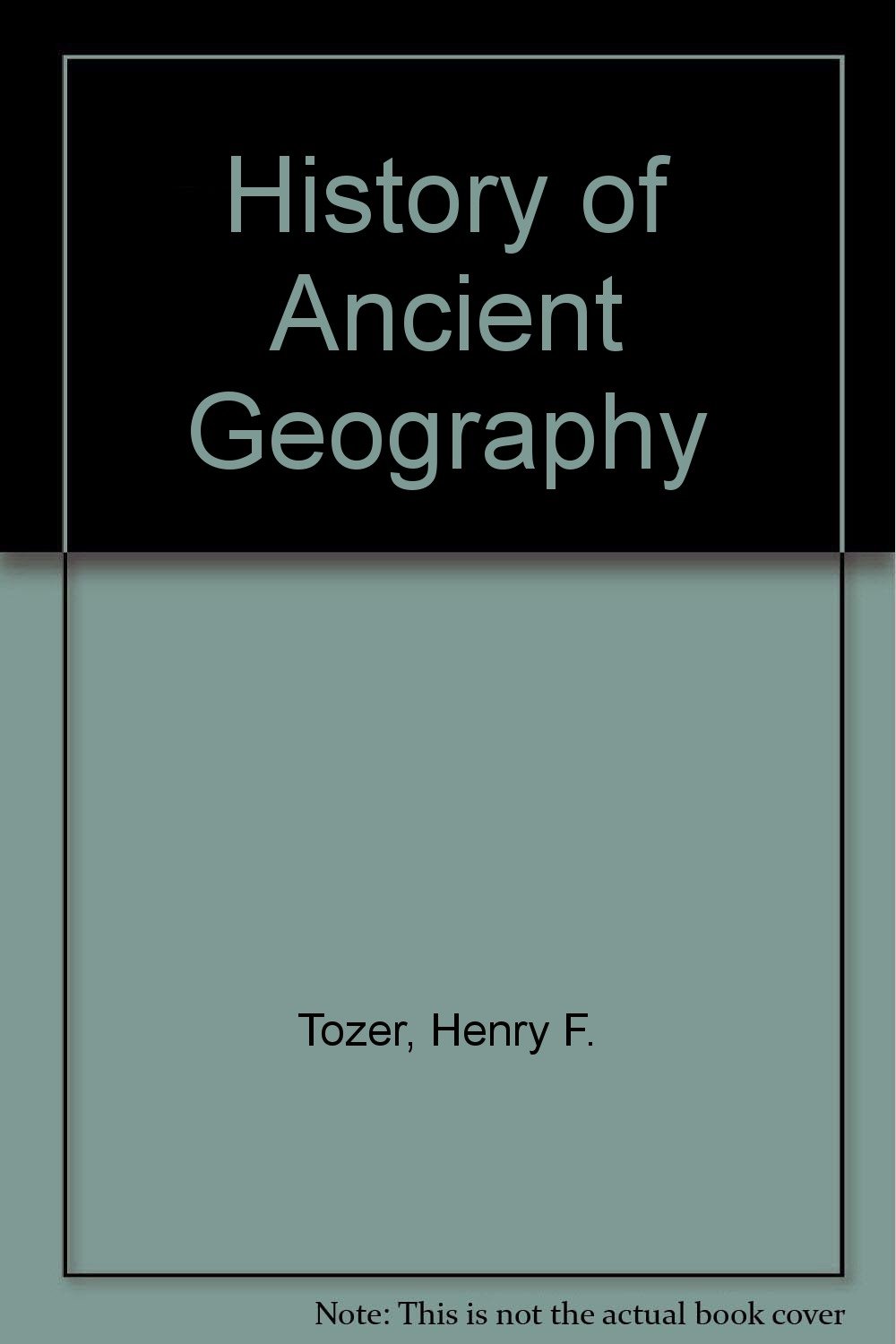 History of Ancient Geography: Tozer, Henry F.: 9780819601384: Amazon ...