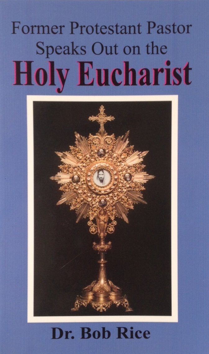 Former Protestant Pastor Speaks Out on the Holy Eucharist: Rice, Dr ...