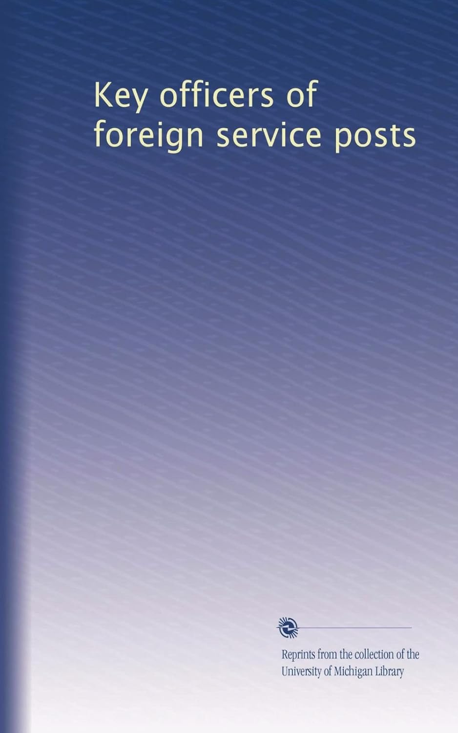 Amazon.com: Key officers of foreign service posts: Unknown, .: Books