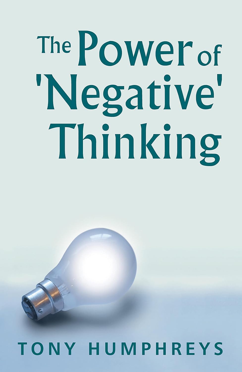 The Power of Negative Thinking - Kindle edition by Humphreys, Tony ...