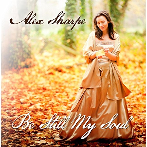 Amazon.com: Be Still My Soul : Alex Sharpe: Digital Music