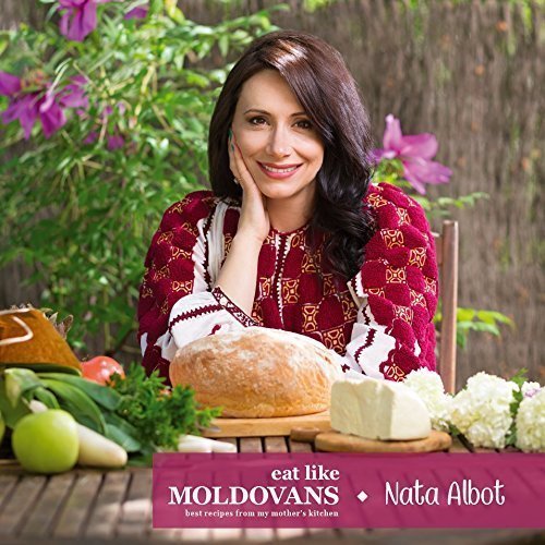 Eat like Moldovans. The Best Recipes from my Mother's Kitchen by Nata ...